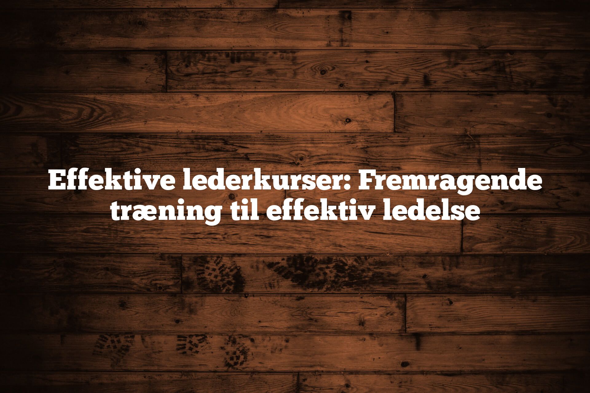 Effektive lederkurser: Fremragende træning til effektiv ledelse ...