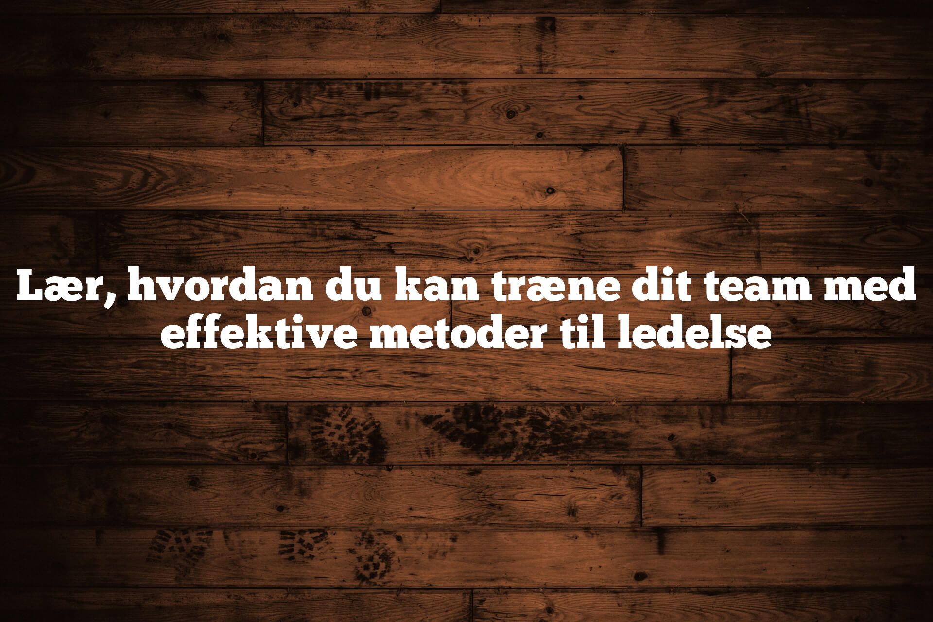 Lær, hvordan du kan træne dit team med effektive metoder til ledelse ...